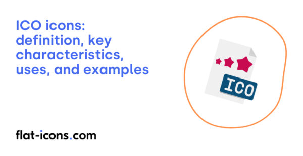ICO icons: definition, key characteristics, uses, and examples - Flat Icons